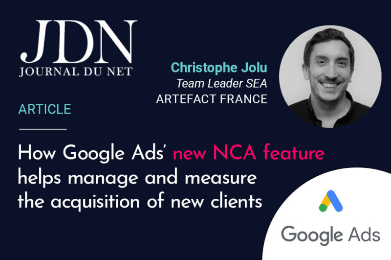 How Google Ads’ new NCA feature helps manage and measure the acquisition of new clients - Artefact